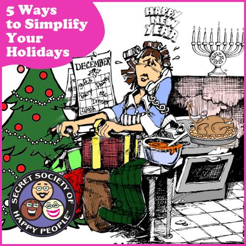 5 Ways to Simplify Your Holidays - Society Of Happy People